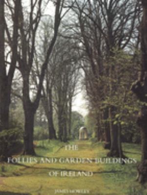The Follies and Garden Buildings of Ireland used book by James Howley ...