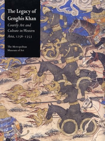 The Legacy of Genghis Khan : Courtly Art and Culture in Western Asia ...