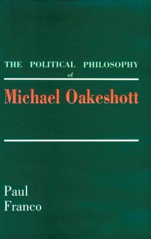 The Political Philosophy of Michael Oakeshott used book by Paul Franco ...