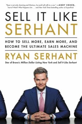 Sell It Like Serhant : How to Sell More, Earn More, and Become the ...
