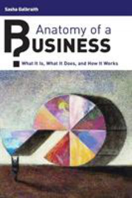 Anatomy of a Business : What It Is, What It Does, and How It Works used ...
