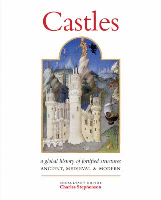 Castles : A Global History of Fortified Structures - Ancient, Medieval ...