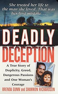 Deadly Deception : A True Story of Duplicity, Greed, Dangerous Passions and One Woman's Courage ...