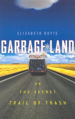 Garbage Land : On the Secret Trail of Trash used book by Elizabeth ...