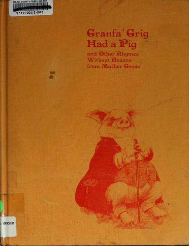 Granfa' Grig Had a Pig and Other Rhymes Without Reason from Mother ...