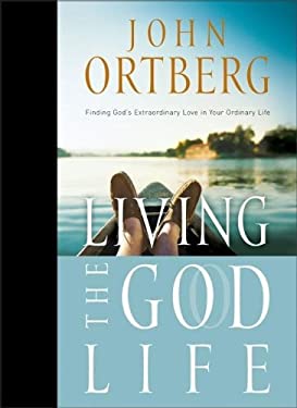 Living the God Life : Finding God's Extraordinary Love in Your Ordinary ...