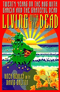 Living with the Dead : Twenty Years on the Bus with Garcia and the ...