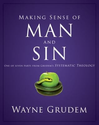 Making Sense of Man and Sin : One of Seven Parts from Grudem's ...