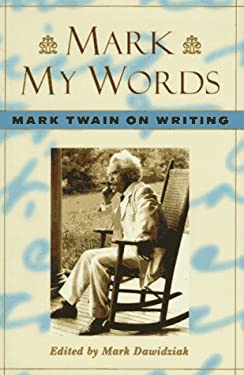 Mark My Words : Mark Twain on Writing used book by Mark Twain ...