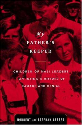 My Father's Keeper : Children of Nazi Leaders - an Intimate History of ...
