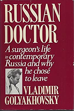 Russian Doctor : A Surgeon's Life in Contemporary Russia and Why He ...