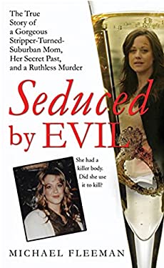 Seduced by Evil : The True Story of a Gorgeous Stripper-Turned-Suburban ...