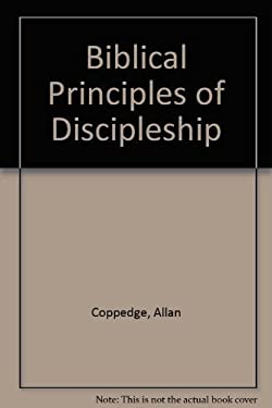 The Biblical Principles of Discipleship used book by Allan Coppedge ...