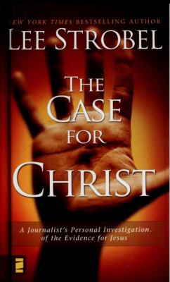 The Case for Christ : A Journalist's Personal Investigation of the ...