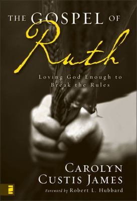 The Gospel of Ruth : Loving God Enough to Break the Rules book by ...