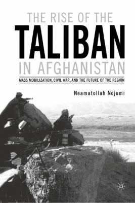 The Rise of the Taliban in Afghanistan : Mass Mobilization, Civil War ...