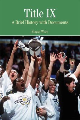Title IX : A Brief History with Documents used book by Susan Ware: 9780312445751