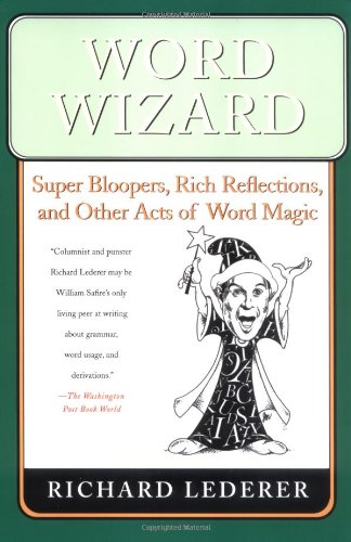 Word Wizard : Super Bloopers, Rich Reflections, and Other Acts of Word ...