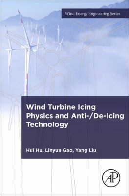Wind Turbine Icing Physics and Anti-/De-Icing Technology copy by Hui Hu, Linyue Gao, Yang Liu ...