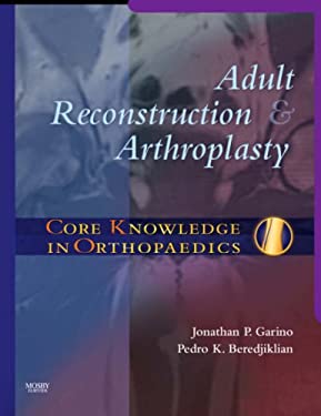 Core Knowledge in Orthopaedics: Adult Reconstruction and Arthroplasty used book by Jonathan P ...