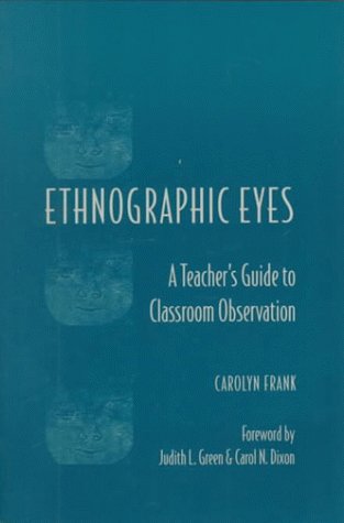 Ethnographic Eyes : A Teacher's Guide to Classroom Observation used ...