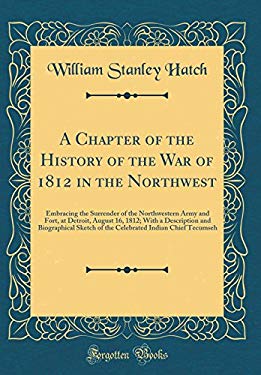 A Chapter of the History of the War of 1812 in the Northwest: Embracing ...