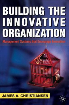 Building the Innovative Organization : Management Systems That ...