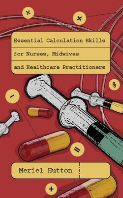 Essential Calculation Skills for Nurses, Midwives and Healthcare ...