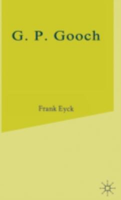 G. P. Gooch : A Study in History and Politics book by Frank Eyck ...