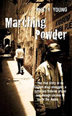 Marching Powder : A True Story of Friendship, Cocaine and South America ...