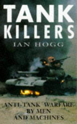 Tank Killing : Anti-Tank Warfare by Men and Machines book by Ian V ...