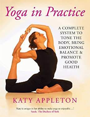 Yoga in Practice : A Complete System to Tone the Body,Bring Emotional ...