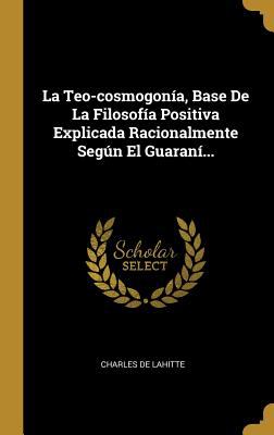 La Teo-Cosmogonía, Base de la Filosofía Positiva Explicada ...