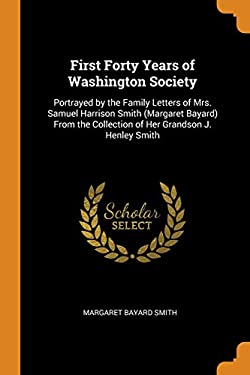 First Forty Years of Washington Society : Portrayed by the Family ...