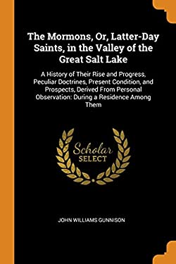 The Mormons, or, Latter-Day Saints, in the Valley of the Great Salt Lake : A History of Their ...