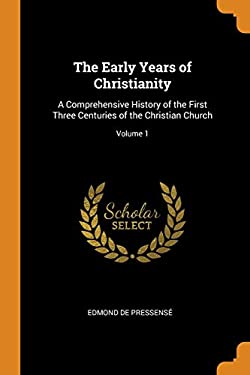 The Early Years of Christianity : A Comprehensive History of the First ...