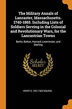 The Military Annals of Lancaster, Massachusetts. 1740-1865. Including ...