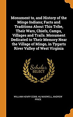 Monument To, and History of the Mingo Indians; Facts and Traditions ...