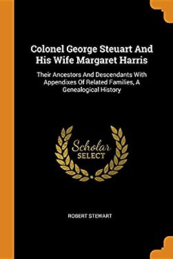 Colonel George Steuart and His Wife Margaret Harris : Their Ancestors ...