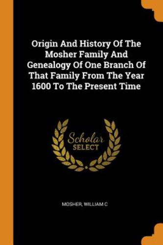 Origin and History of the Mosher Family and Genealogy of One Branch of ...
