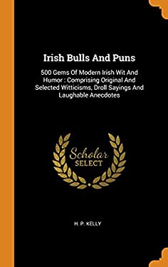 Irish Bulls and Puns : 500 Gems of Modern Irish Wit and Humor ...