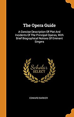 The Opera Guide : A Concise Description of Plot and Incidents of the ...