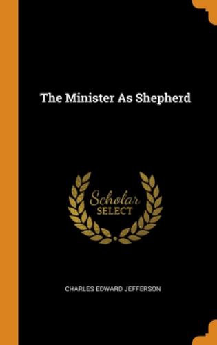 The Minister As Shepherd book by Charles-Edward Jefferson: 9780343664671