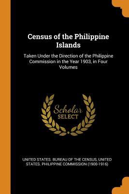 Census of the Philippine Islands : Taken under the Direction of the ...
