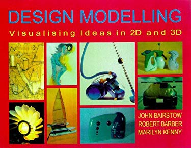 Design Modelling : Visualising Ideas in 2D and 3D book by John Bairstow ...
