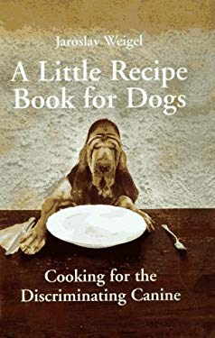 A Little Recipe Book for Dogs : Sound Nutrition and Good Home-Cooking ...