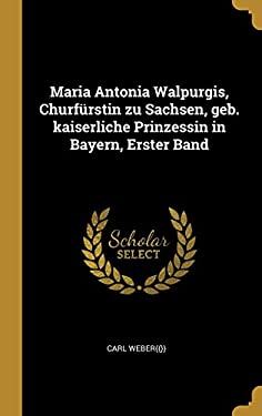 Maria Antonia Walpurgis, Churfürstin Zu Sachsen, Geb. Kaiserliche ...