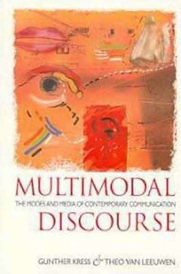 Multimodal Discourse : The Modes and Media of Contemporary Communication used book by Gunther ...