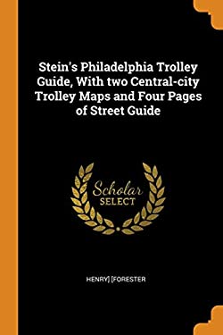 Stein's Philadelphia Trolley Guide, With two Central-city Trolley Maps ...