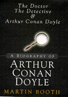 The Doctor, the Detective and Arthur Conan Doyle : A Biography of ...